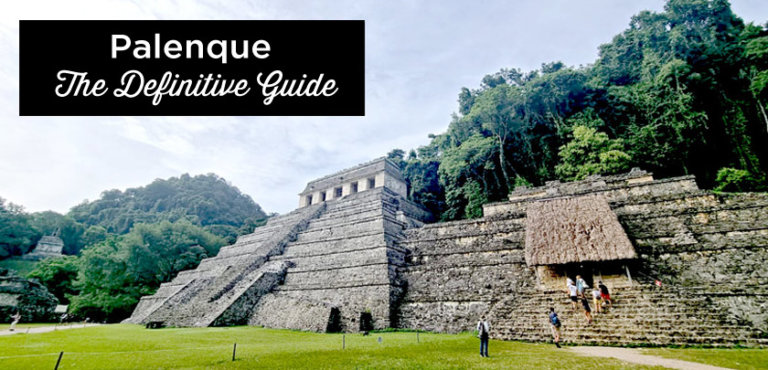 Palenque Ruins (Chiapas): The Definitive Guide (+ Tips)