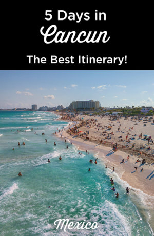 5 Days in Cancun: The Perfect Itinerary (First Time Visit)